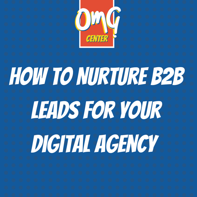 Mastering B2B Lead Nurturing: A Comprehensive Guide - Business Accelerator