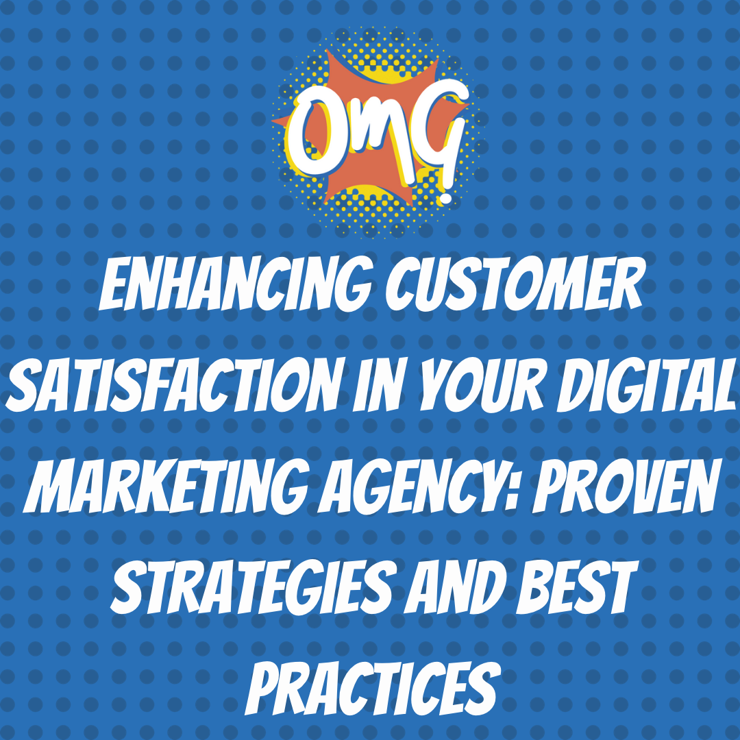 How To Boost Digital Agency Customer Satisfaction | OMG Center