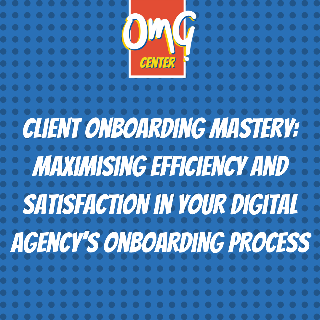 How To Master The Art Of Client Onboarding | OMG Center